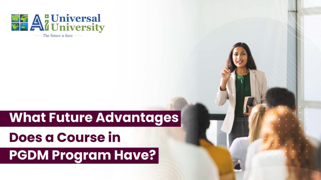 What Future Advantages Does a Course in PGDM Program Have?